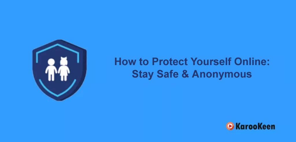 How to Protect Yourself Online: Stay Safe & Anonymous (2025)