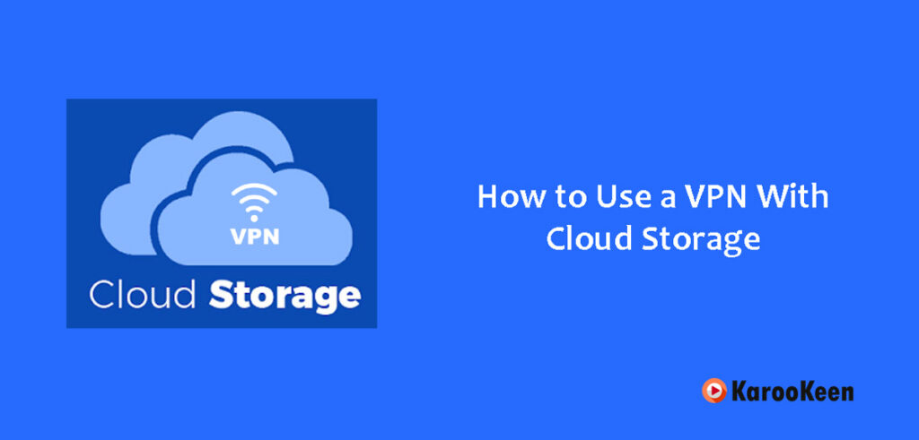 6 Important Reasons to Use a VPN With Cloud Storage