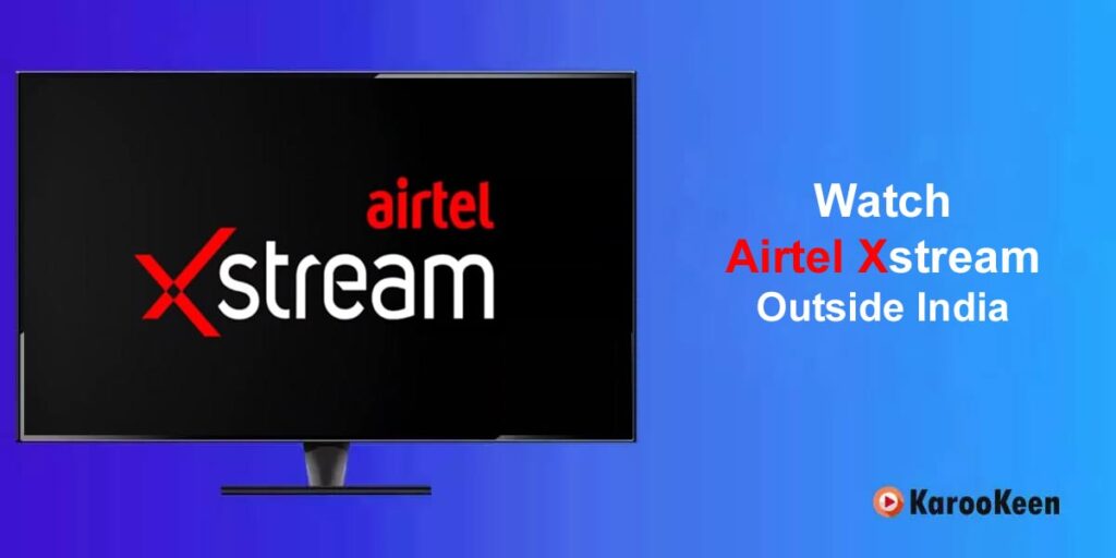 How to Watch Airtel Xstream Outside India? (2026 Guide)